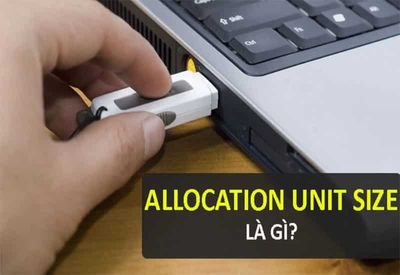 Allocation Unit Size là gì? Cách format ổ đĩa và USB?